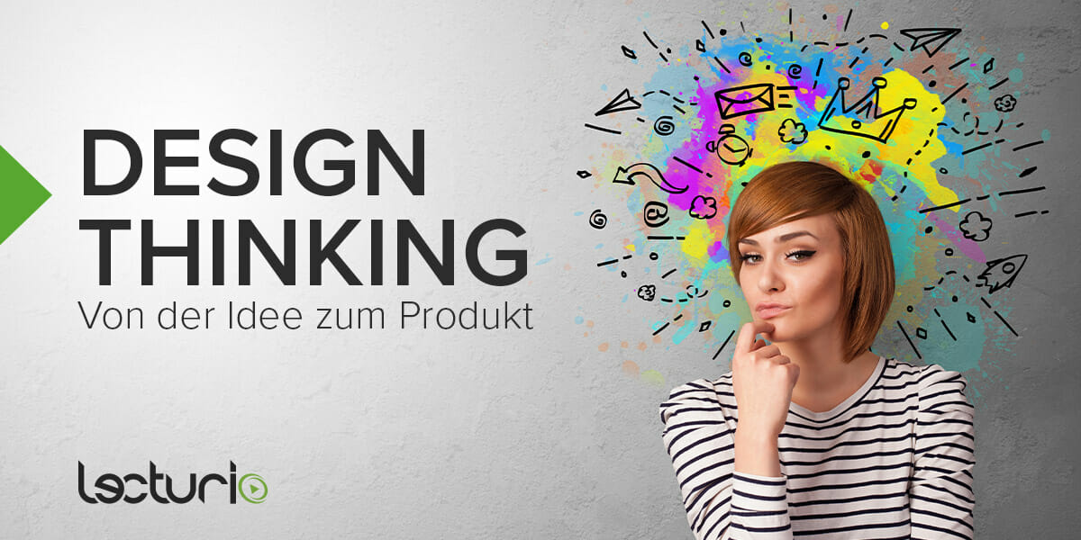 Design Thinking - Von der Idee zum Produkt! | E-Learning